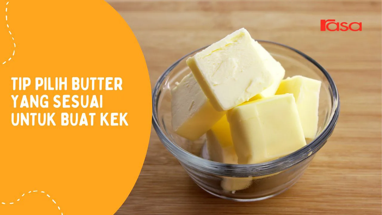 Tip Pilih Butter Yang Sesuai Untuk Membuat Kek