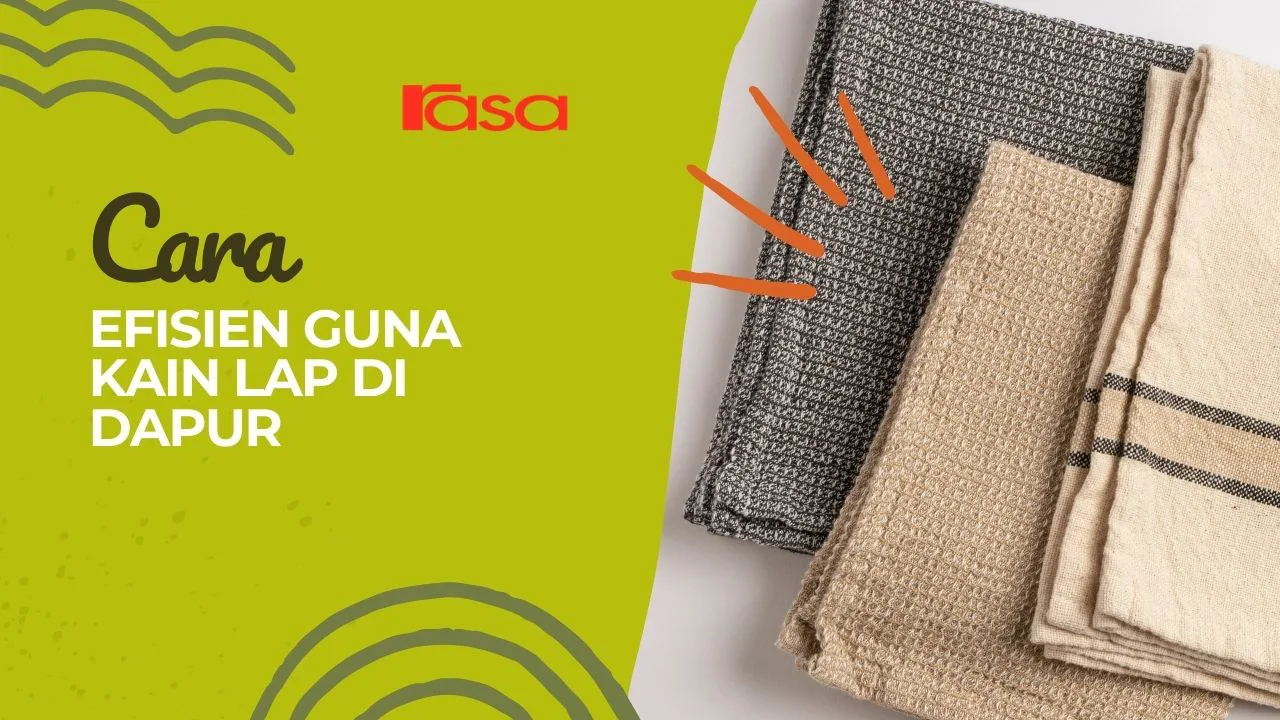 Cara Efisien Guna Kain Lap Di Dapur