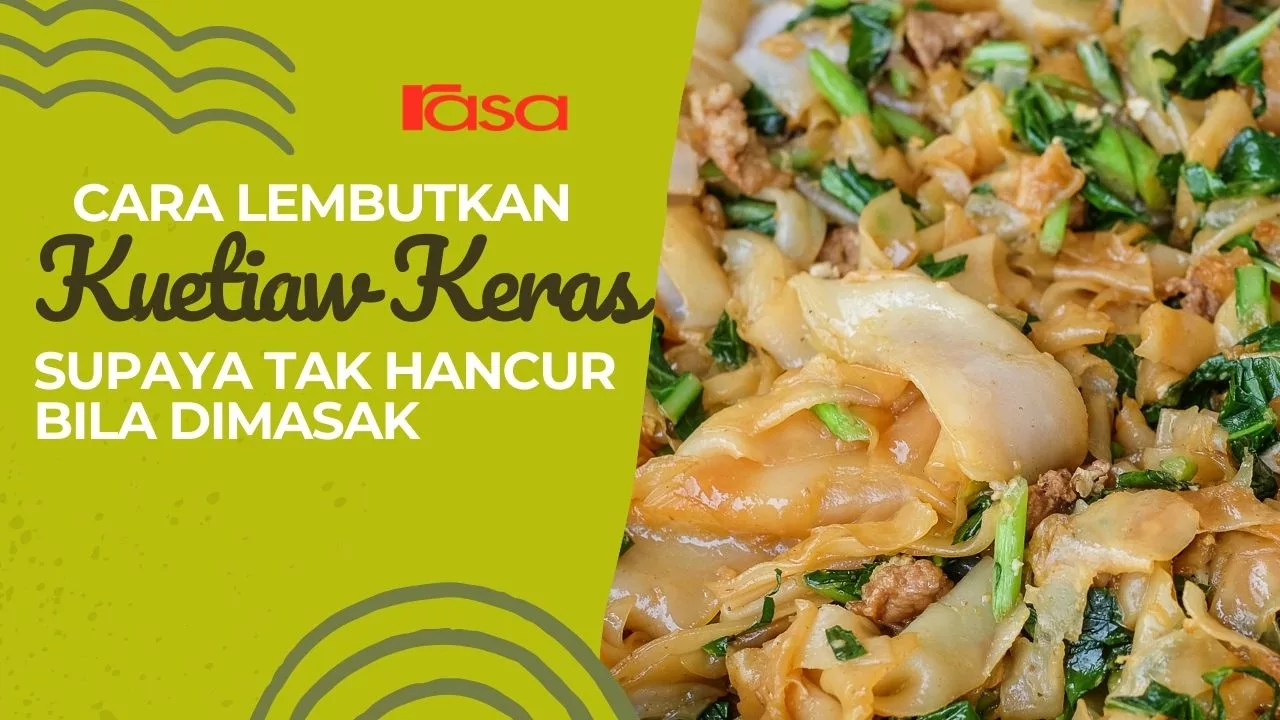 Cara Lembutkan Kuetiau Keras Supaya Tak Hancur Bila Dimasak